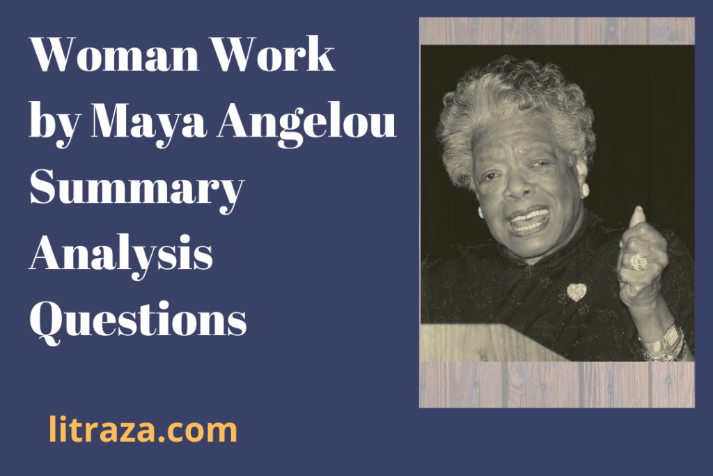 Woman Work by Maya Angelou – Summary Analysis and Questions ...